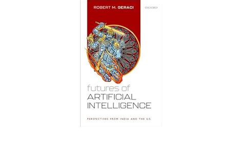 Robert Geraci On Linkedin Futures Of Artificial Intelligence Perspectives From India And The U S