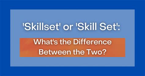 ‘skillset Or Skill Set Whats The Difference Between The Two