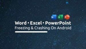 Fix Word Excel PowerPoint Freezing And Crashing On Android