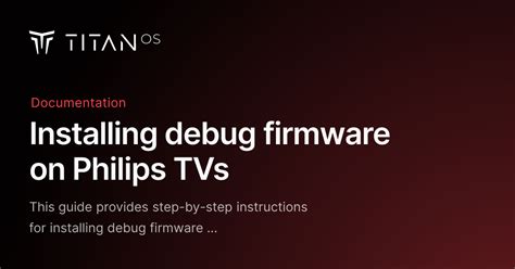 Installing Debug Firmware On Philips Tvs Titan Os Developer Portal