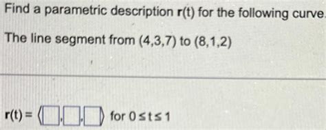Solved Find A Parametric Description R T For The Following Chegg