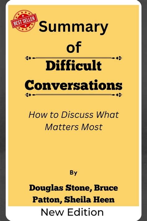 Summary Of Difficult Conversations How To Discuss What Matters Most By Douglas Stone Bruce