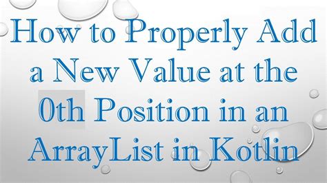 How To Properly Add A New Value At The 0th Position In An Arraylist In Kotlin Youtube