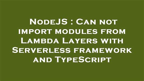 Nodejs Can Not Import Modules From Lambda Layers With Serverless