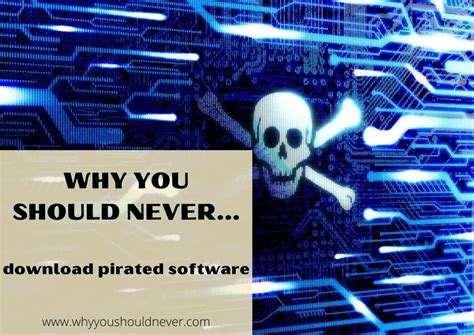 Why You Should Never Download Pirated Software Why You Should Never