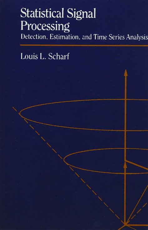 Statistical Signal Processing Detection Estimation And Time Series Analysis Louis L Scharf