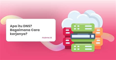 Apa Itu DNS Bagaimana Cara Kerjanya Artikel Panduan Hubme