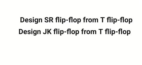 Solved Design SR Flip Flop From T Flip Flop Design JK Chegg Com