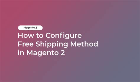 how to configure free shipping method in magento 2 hiddentechies