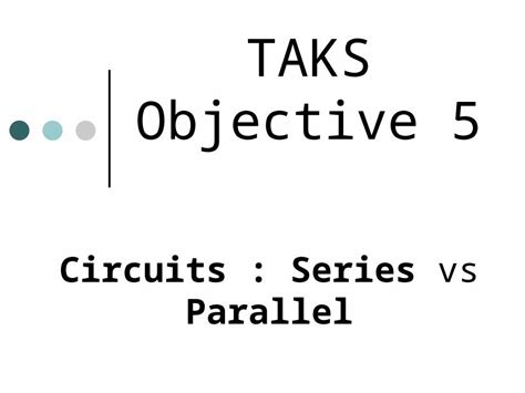 PPT TAKS Objective Circuits Series Vs Parallel There Are Basic Circuit Components