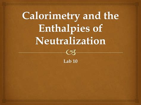 PPT Calorimetry And The Enthalpies Of Neutralization PowerPoint Presentation ID