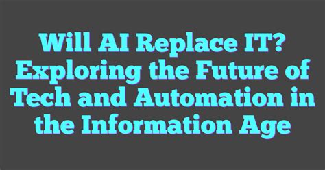 Will Ai Replace It Exploring The Future Of Tech And Automation In The