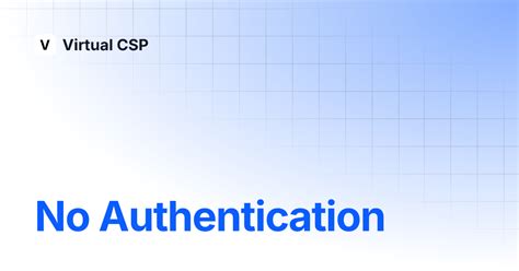No Authentication Virtual Csp