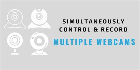 How To Simultaneously Control Record Using Multiple Webcams