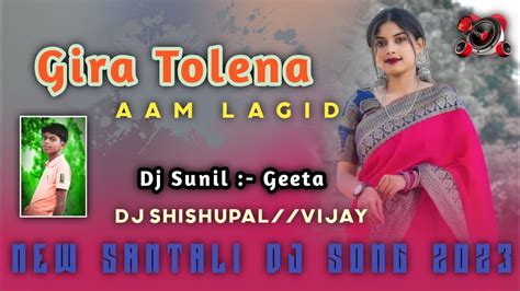 Gira Tolena Am Lagid🔸new Santali Dj Song 2023🔹new Santali Dj Remix 2023