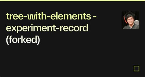 Tree With Elements Experiment Record Forked Codesandbox
