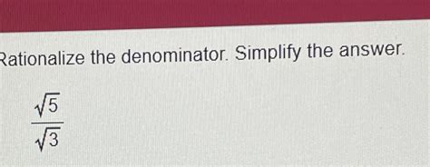 Solved Rationalize The Denominator Simplify The Answer5232