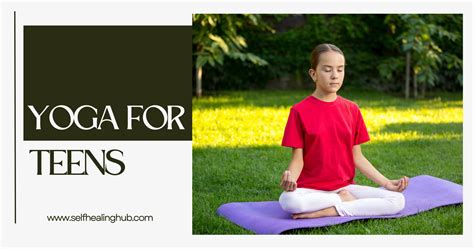Yoga For Teens Self Healing Hub