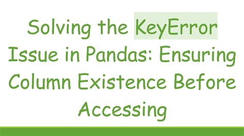 Solving The Keyerror Issue In Pandas Ensuring Column Existence Before Accessing Youtube