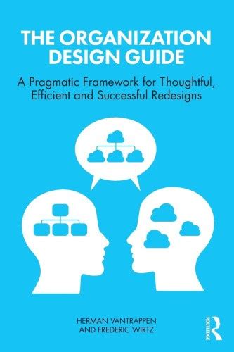 The Organization Design Guide A Pragmatic Framework For Thoughtful
