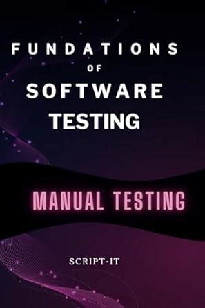 Foundations Of Software Testing Explained Manual Software Testing Book For An Agile Tester IT