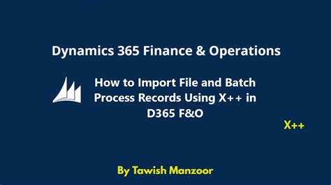 How To Import File And Batch Process Records Using X In D365 Fando Dynamics365docs