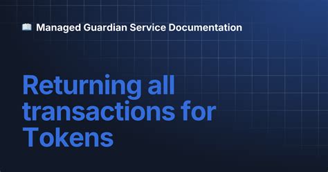 Returning All Transactions For Tokens Managed Guardian Service