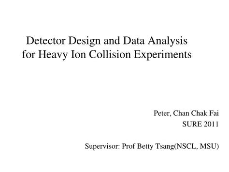 PPT Detector Design And Data Analysis For Heavy Ion Collision Experiments PowerPoint