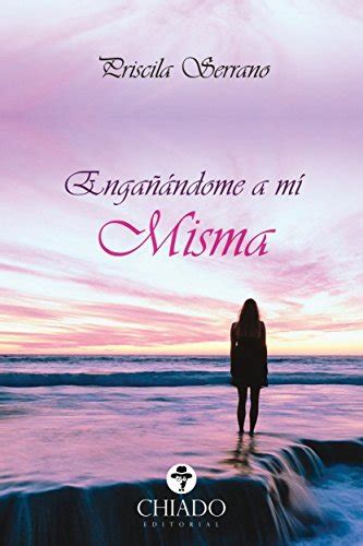 Engañándome A Mí Misma Spanish Edition By Priscila Serrano Jiménez