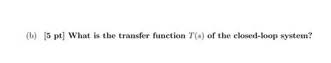 solved consider the unit feedback system below r s c s