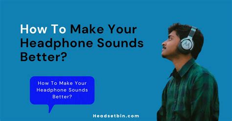 How To Make Your Headphone Sound Better Ultimate Guide