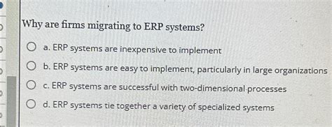 Solved Why Are Firms Migrating To Erp Systemsa ﻿erp