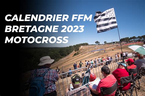 Calendrier Mx Ffm Bretagne 2023 Mx Bretagne