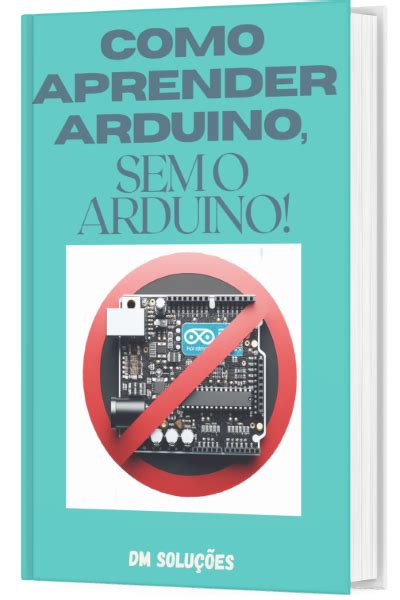 Como Aprender Arduino Sem Arduino Daniel Porto Hotmart