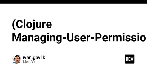 Clojure Managing User Permissions Dev Community