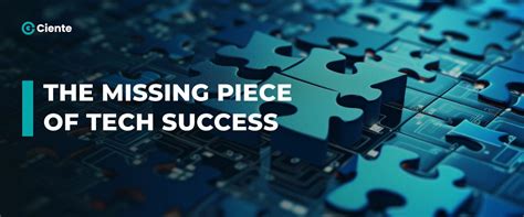 the missing piece of tech success by team ciente medium