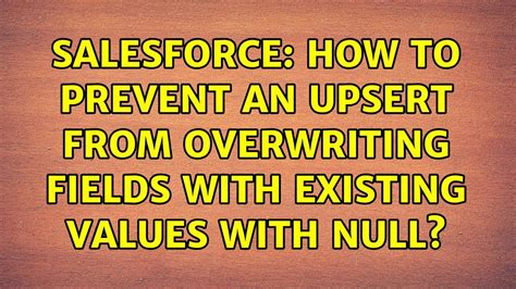 Salesforce How To Prevent An Upsert From Overwriting Fields With