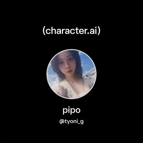 Pipo Tyoni G Character Ai Ai Chat Reimagined Your Words Your World