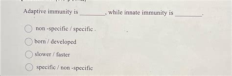 Solved Adaptive Immunity Is While Innate Immunity Is Non