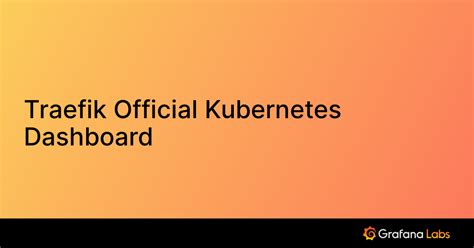 Traefik Official Kubernetes Dashboard Grafana Labs