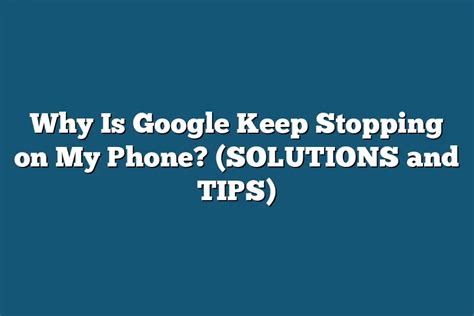 Why Is Google Keep Stopping On My Phone Solutions And Tips Tooling Ant