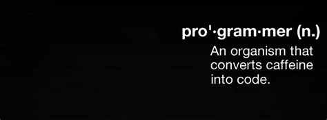 Programming Converts Caffeine Into Code To A Programmer R