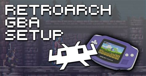 How To Set Up Retroarch For Gba How To Retro