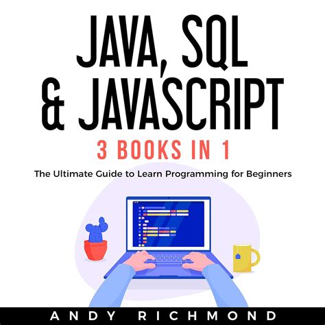 Java Sql And Javascript 3 Books In 1 The Ultimate Guide