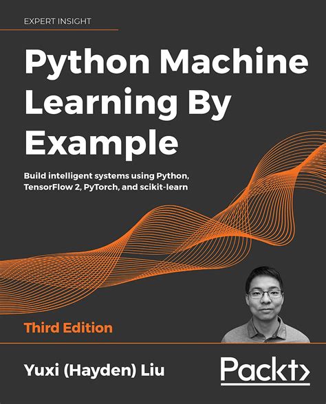 Epub Python Machine Learning By Example Build Intelligent Systems Using Python Tensorflow 2