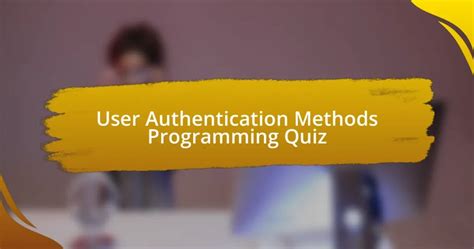User Authentication Methods Programming Quiz Sg