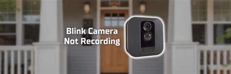Blink Camera Not Recording Do These 8 Quick Fixes Now