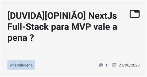 Duvida OpiniÃo Nextjs Full Stack Para Mvp Vale A Pena