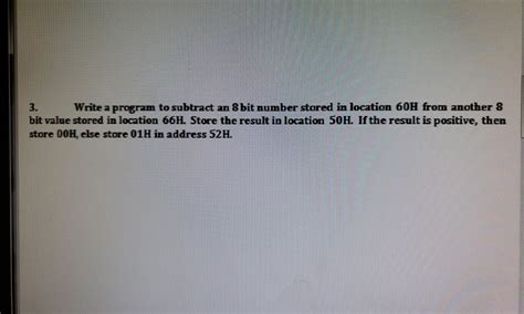 Solved 3 Write A Program To Subtract An 8 Bit Number Stored Chegg Com