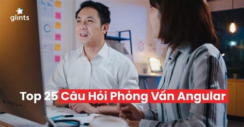 Top 25 Câu Hỏi Phỏng Vấn Angular Phổ Biến Nhất Và Gợi Ý Trả Lời Kabala Career